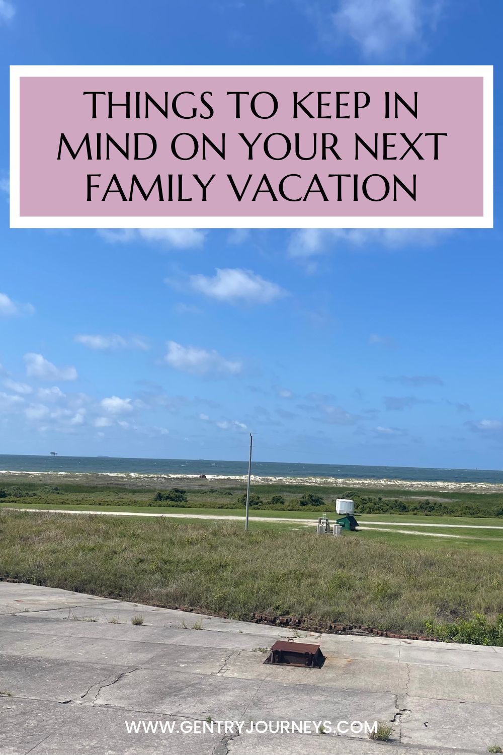 Things to Keep in Mind on Your Next Family Vacation - Gentry Journeys