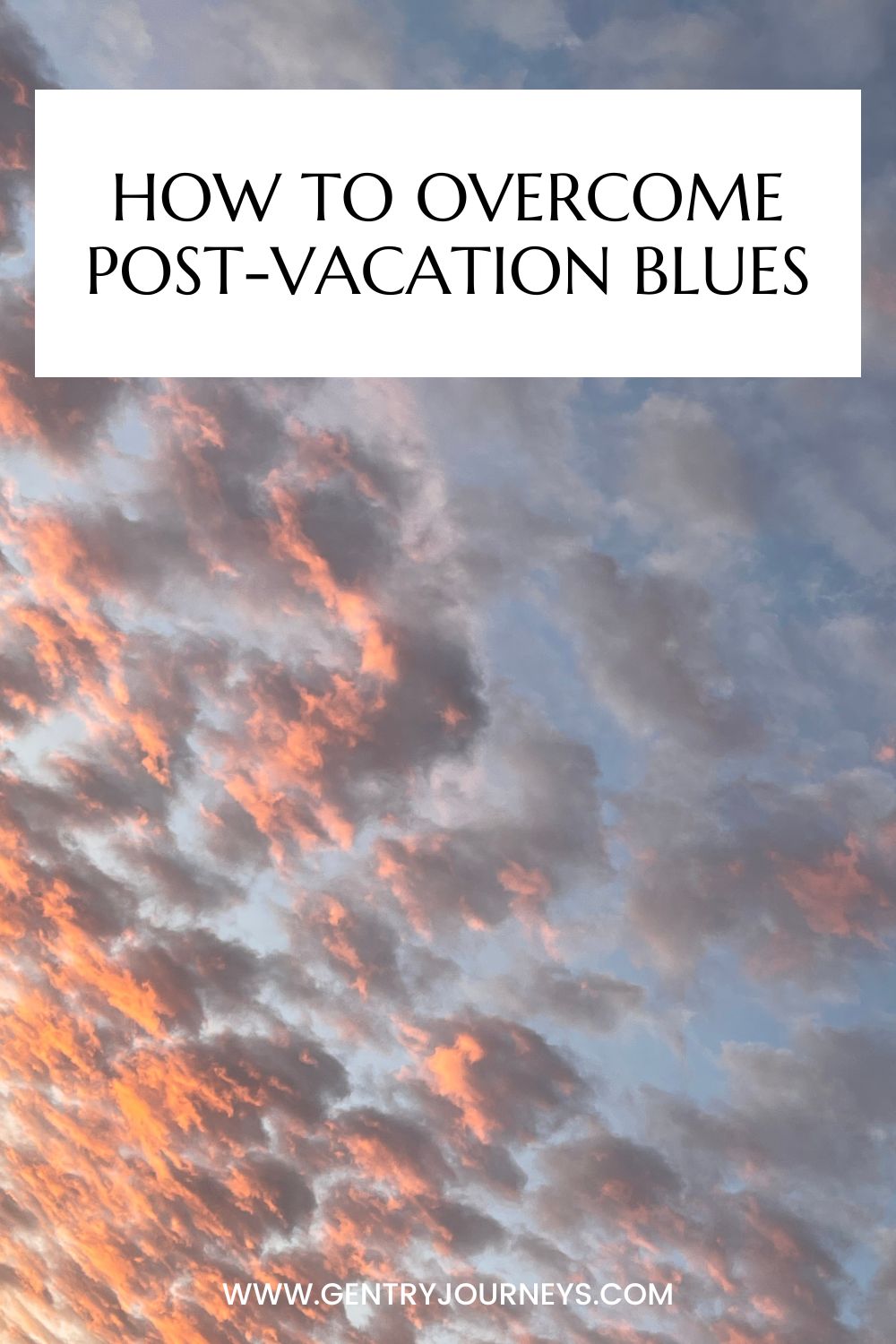 How to Overcome Post-Vacation Blues - Gentry Journeys